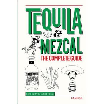 Tequila and Mezcal: The Complete Guide: The ...