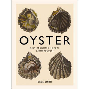 Oyster: A Gastronomic History (with Recipes)