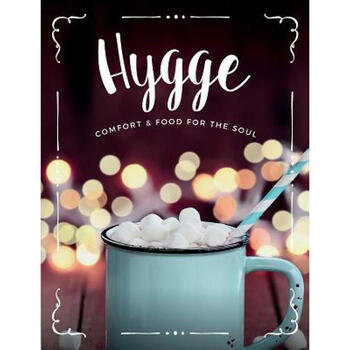 Hygge: Comfort & Food for the Soul: A Cosy C...