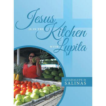 Jesus Is In The Kitchen With Lupita