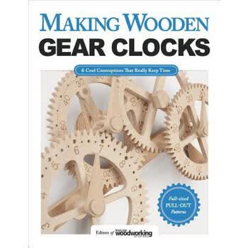 Making Wooden Gear Clocks: 6 Cool Contraptio...