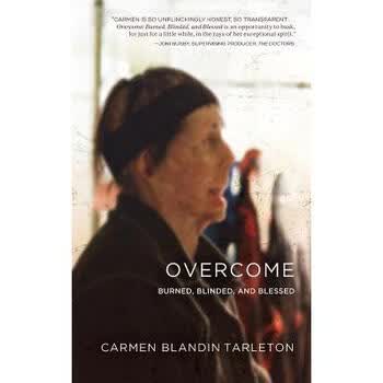 Overcome: Burned, Blinded, and Blessed