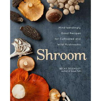 Shroom: Mind-Bendingly Good Recipes for Cult...