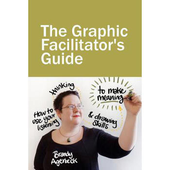 The Graphic Facilitator's Guide: How to use ...