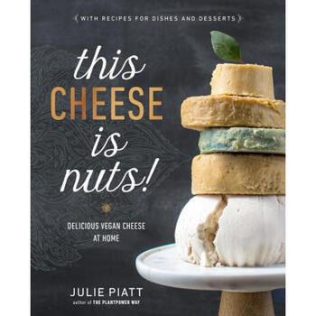 This Cheese Is Nuts: Delicious Vegan Cheese ...