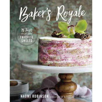 Baker's Royale: 75 Twists on All Your Favori...