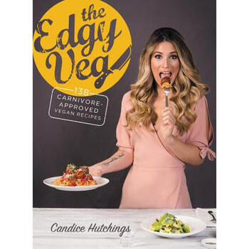 The Edgy Veg: 138 Carnivore-Approved Vegan R...