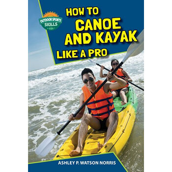 【】How to Canoe and Kayak Like a Pro