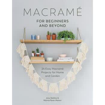 Macrame for Beginners and Beyond: 24 Easy Ma...